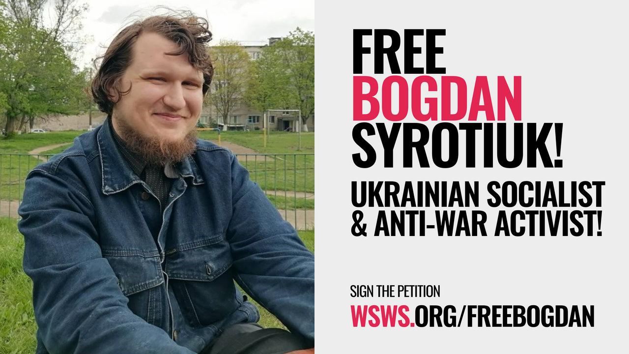 Demand the freedom of Ukrainian socialist and anti-war activist Bogdan ...