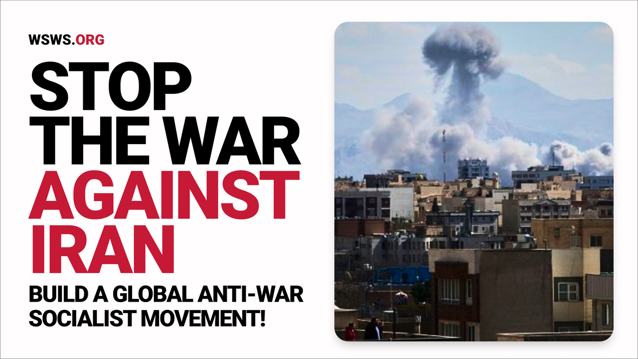 Stop the war against Iran! Build an international anti-war socialist ...
